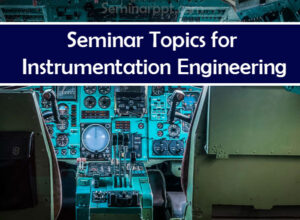 100 Seminar Topics for Instrumentation Engineering 2024