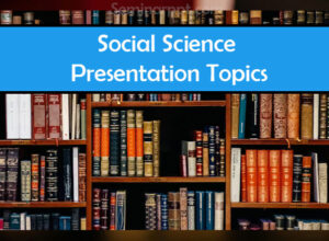 75 Social Science Topics for Presentation: Social Studies Topics